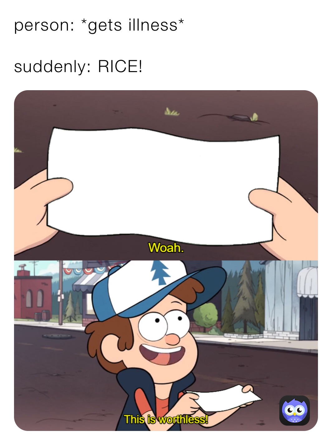person: *gets illness* suddenly: RICE! | @BLINDCHICKSDIGME | Memes