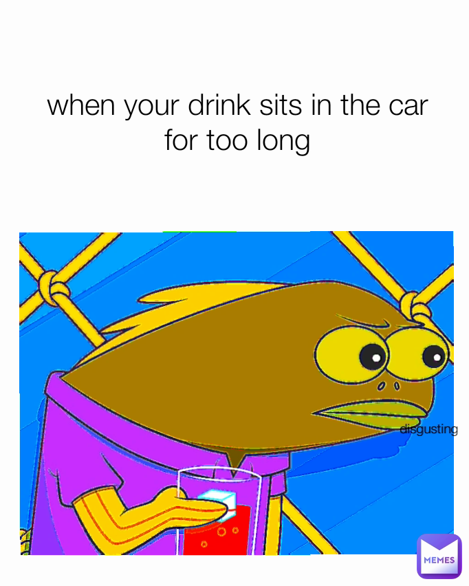 disgusting when your drink sits in the car for too long | @holdupwait2 ...