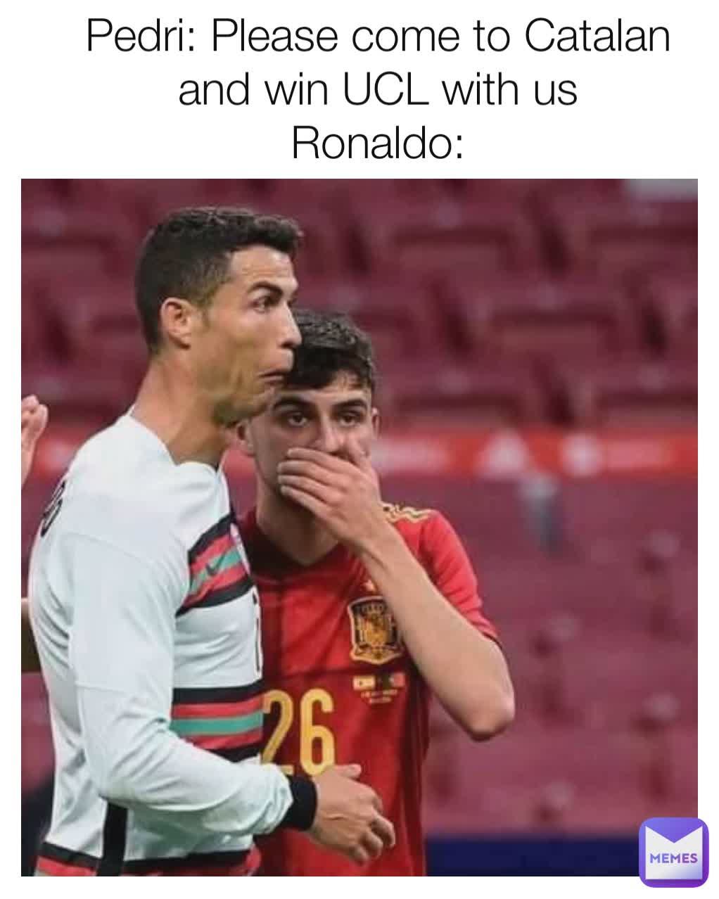 Pedri: Please come to Catalan and win UCL with us Ronaldo: | @Lawm ...