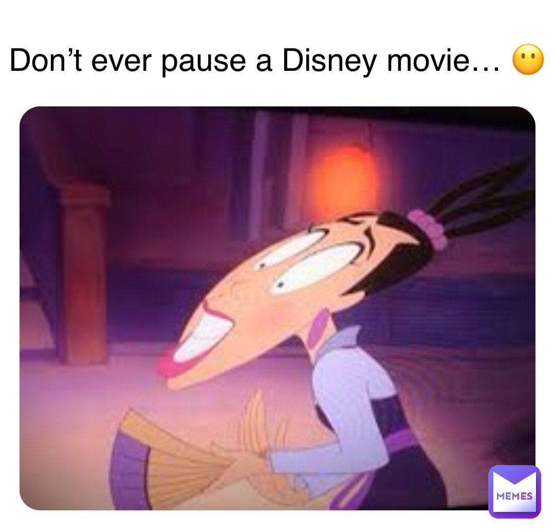 Don t Ever Pause A Disney Movie funnychungus 69 Memes