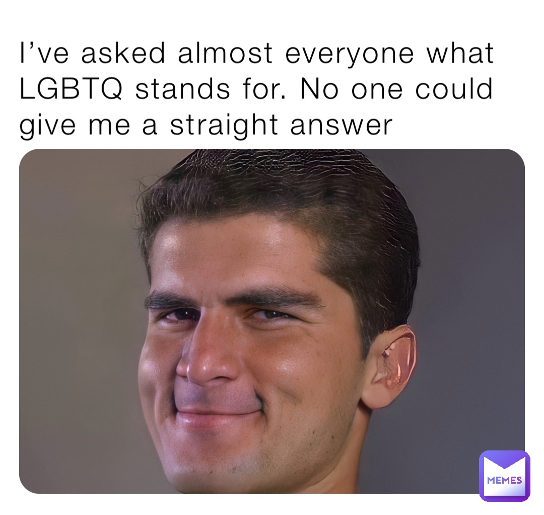 I’ve asked almost everyone what LGBTQ stands for. No one could give me ...
