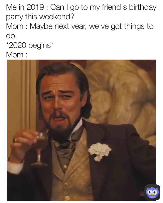 Me In 2019 Can I Go To My Friend s Birthday Party This Weekend N Mom 