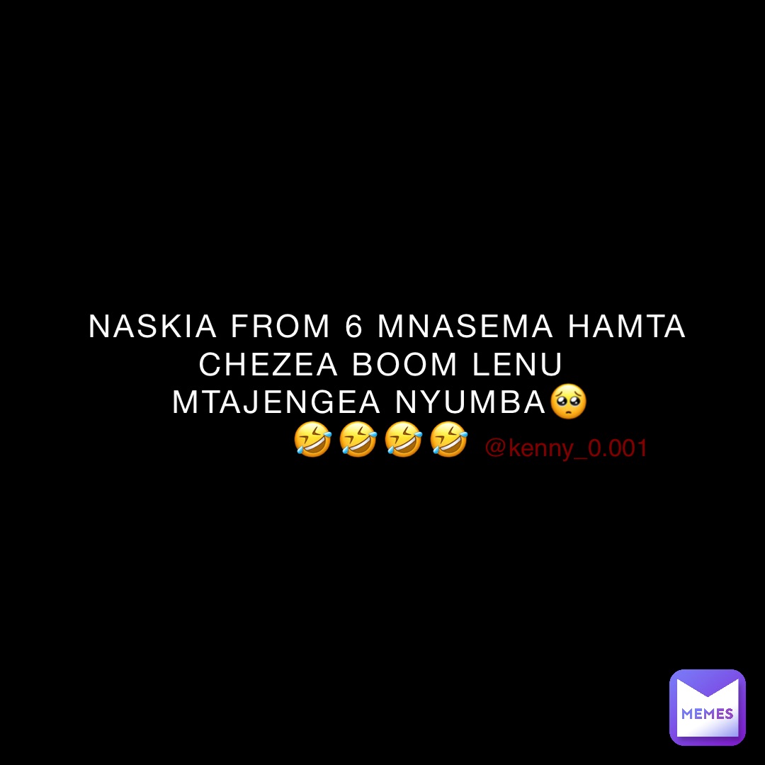 Naskia from 6 mnasema hamta chezea boom lenu Mtajengea nyumba🥺 🤣🤣🤣🤣 ...