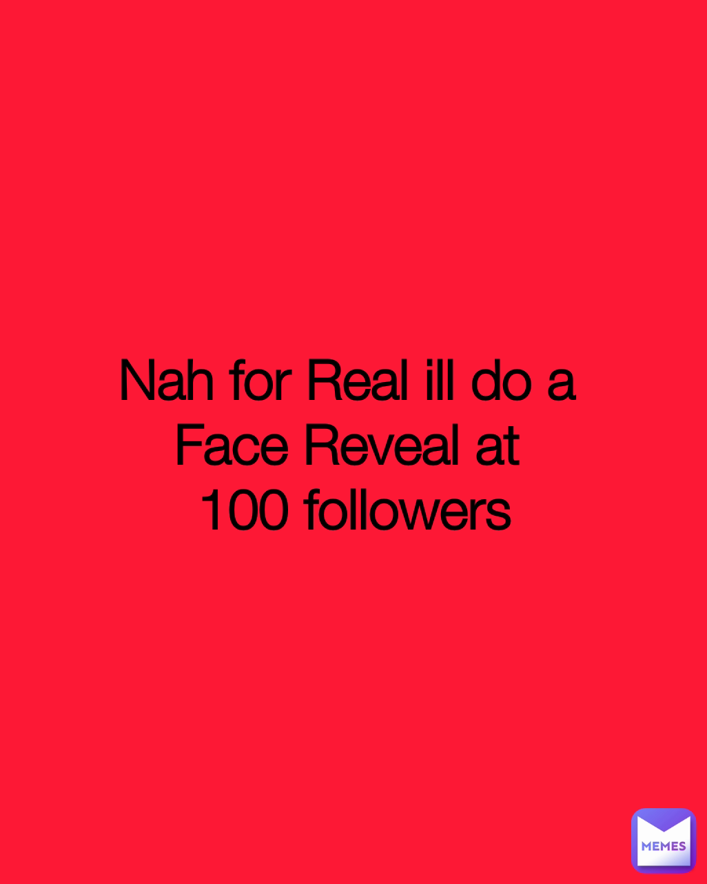Nah for Real ill do a Face Reveal at 100 followers | @DripKing1 | Memes