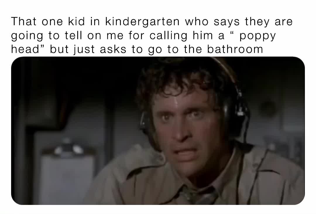 That one kid in kindergarten who says they are going to tell on me for ...