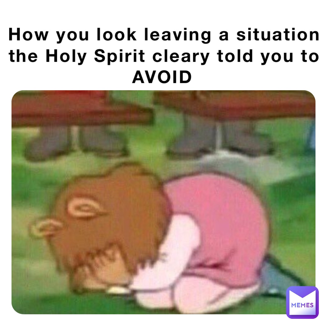 How you look leaving a situation the Holy Spirit cleary told you to ...