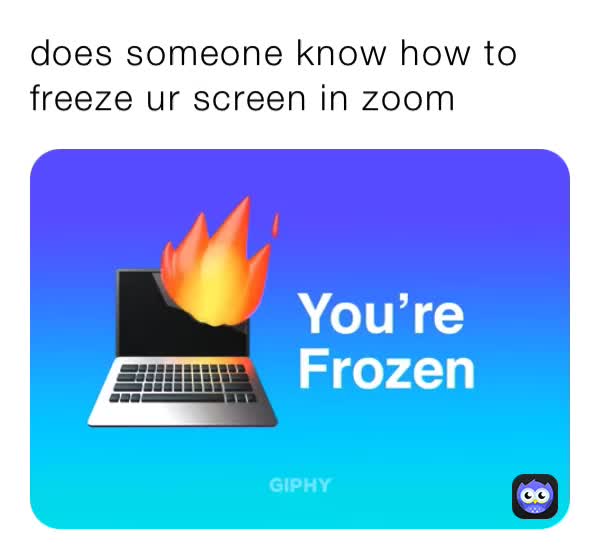 does someone know how to freeze ur screen in zoom | @beanerr | Memes