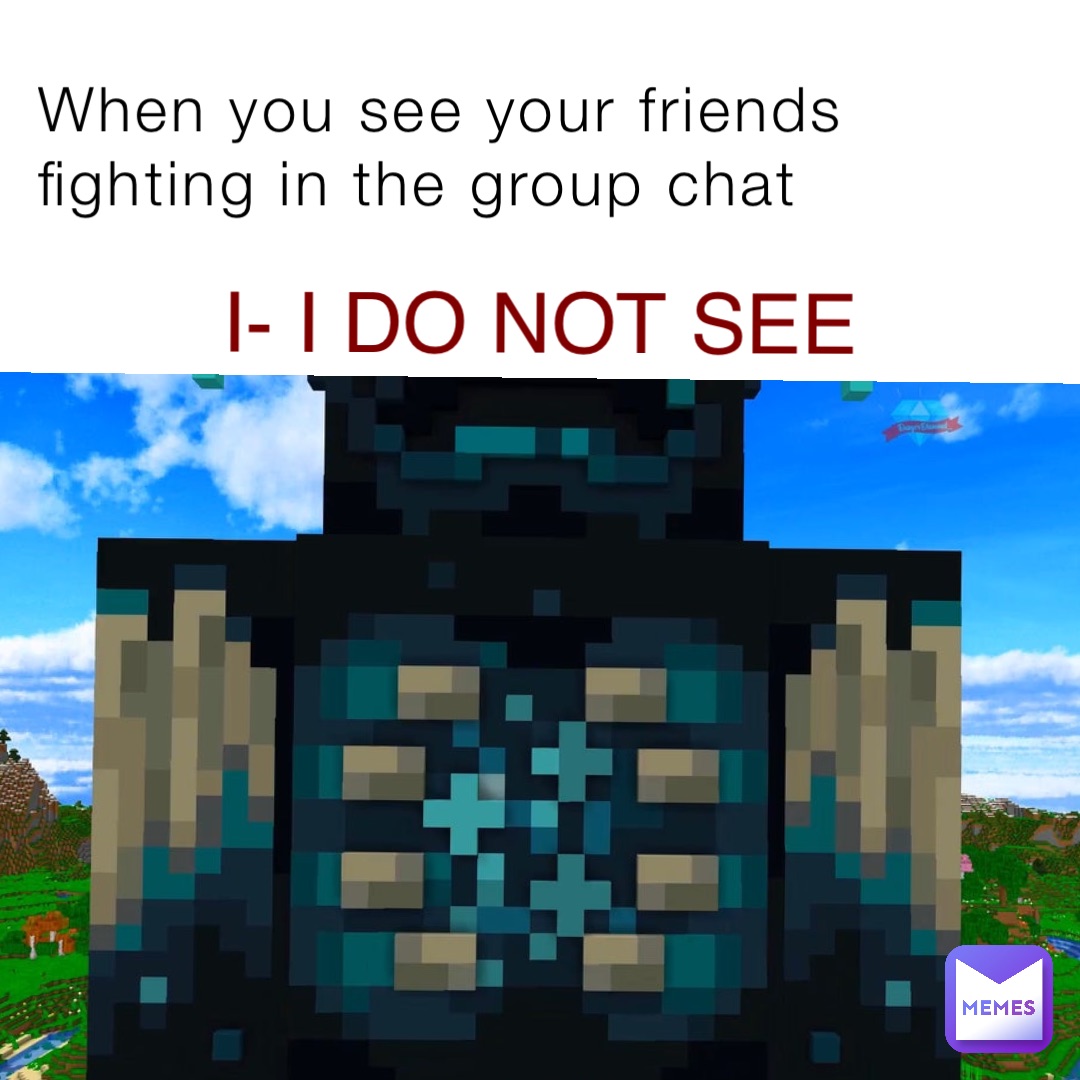 When You See Your Friends Fighting In The Group Chat I I DO NOT SEE when-you-see-your-friends-fighting-in-the-group-chat-i-i-do-not-see
