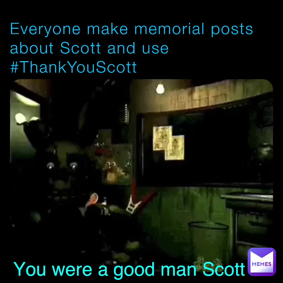 Everyone make memorial posts about Scott and use #ThankYouScott You ...