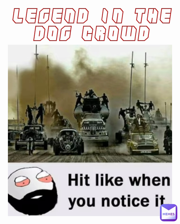 legend in the dog crowd | @Rocky2468 | Memes