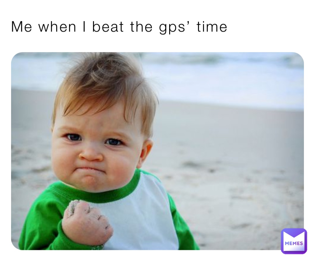Me when I beat the gps’ time | @cheesey_dimples | Memes