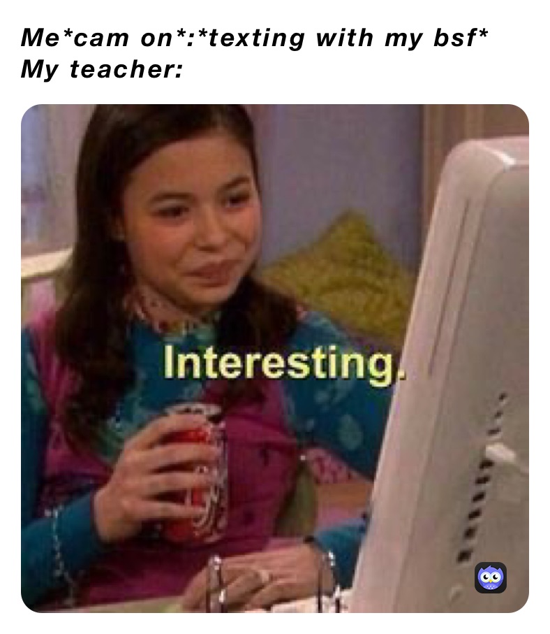 Me*cam on*:*texting with my bsf* My teacher: | @realfunnymemes | Memes