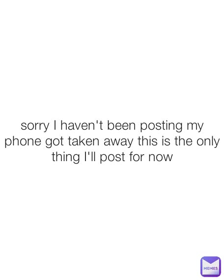 Sorry I Havent Been Posting My Phone Got Taken Away This Is The Only