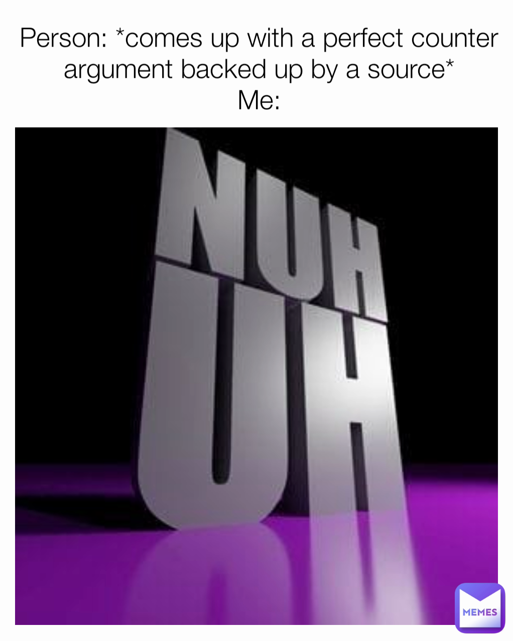 Person: *comes up with a perfect counter argument backed up by a source ...