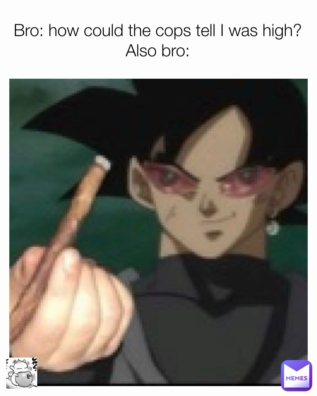 Bro: how could the cops tell I was high? Also bro: | @Syakesan | Memes