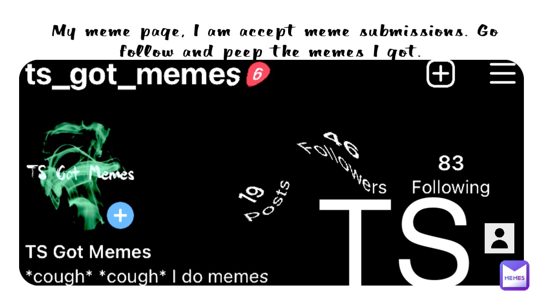 My meme page, I am accept meme submissions. Go follow and peep the ...