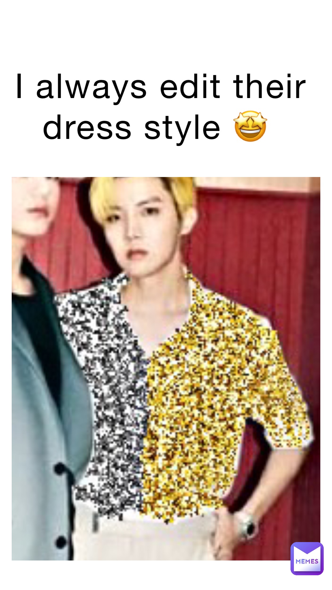 I always edit their dress style 🤩 | @sugashooky | Memes