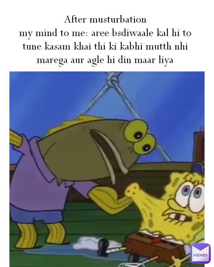 After musturbation my mind to me: aree bsdiwaale kal hi to tune kasam ...