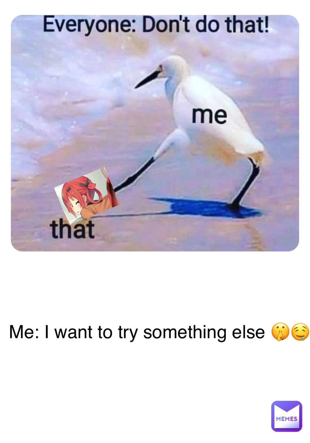 Me: I want to try something else 🤫🤤 | @god_like_memer | Memes