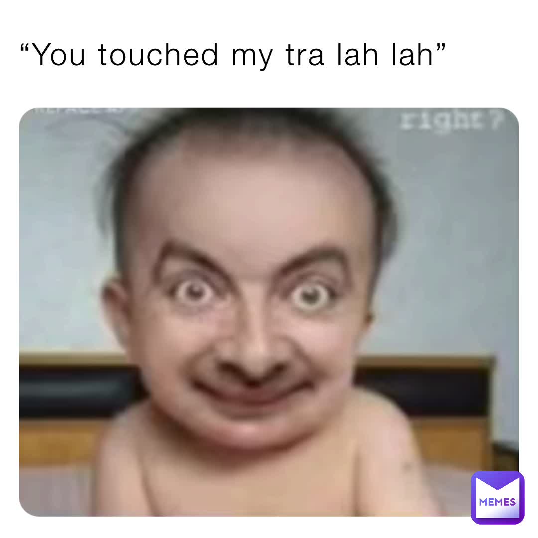 “You touched my tra lah lah” | @rob_1623790931 | Memes