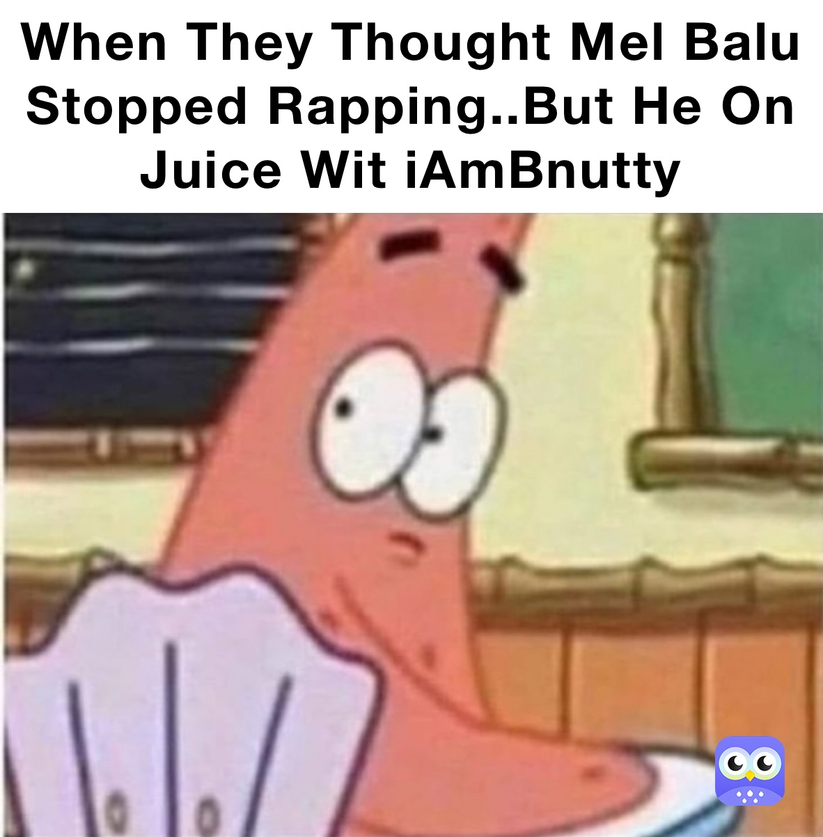 SO YOU TELLING ME YOU AINT HEARD JUICE FT MEL BALU ? | @iambnutty | Memes