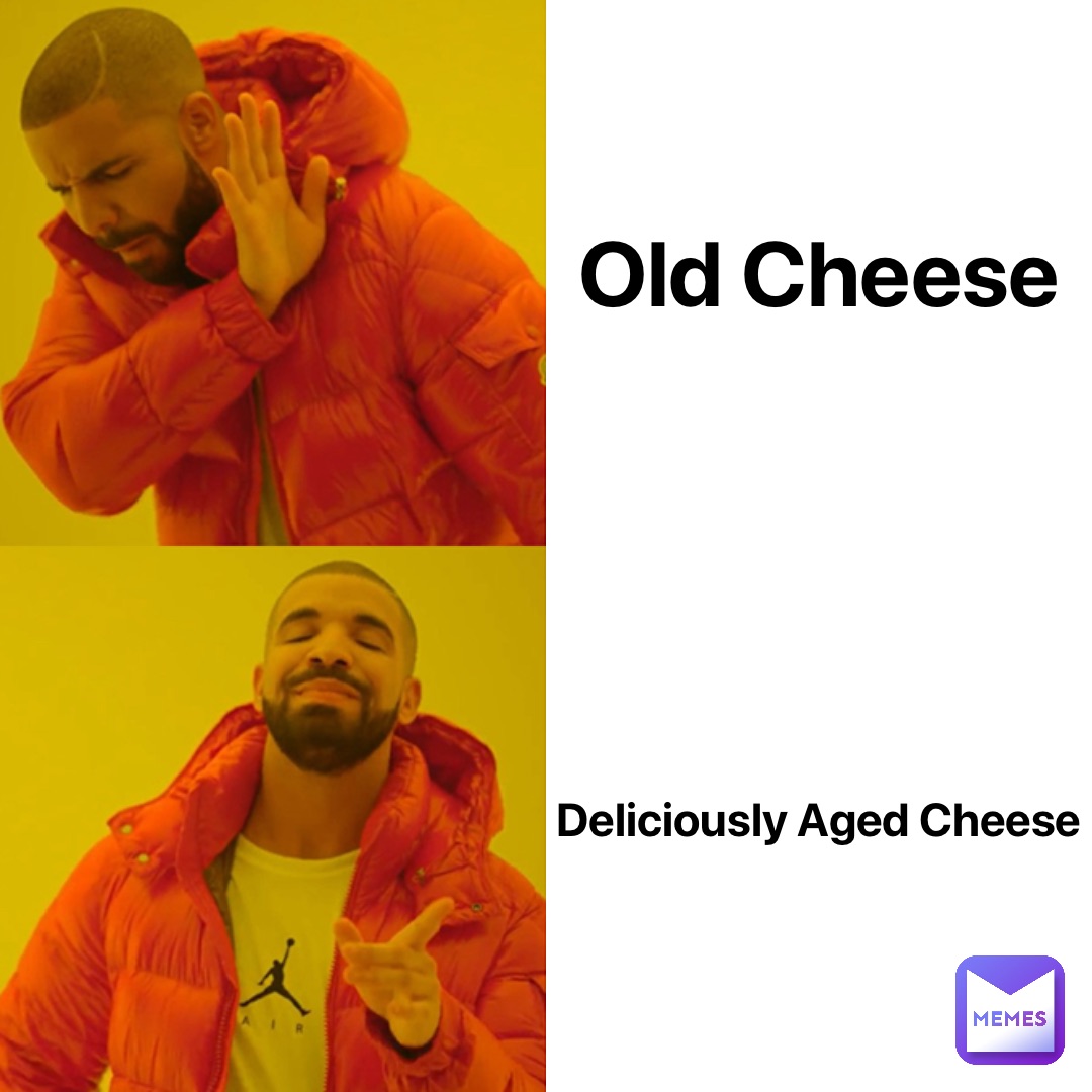 Old Cheese Deliciously Aged Cheese | @Chaselol1246 | Memes