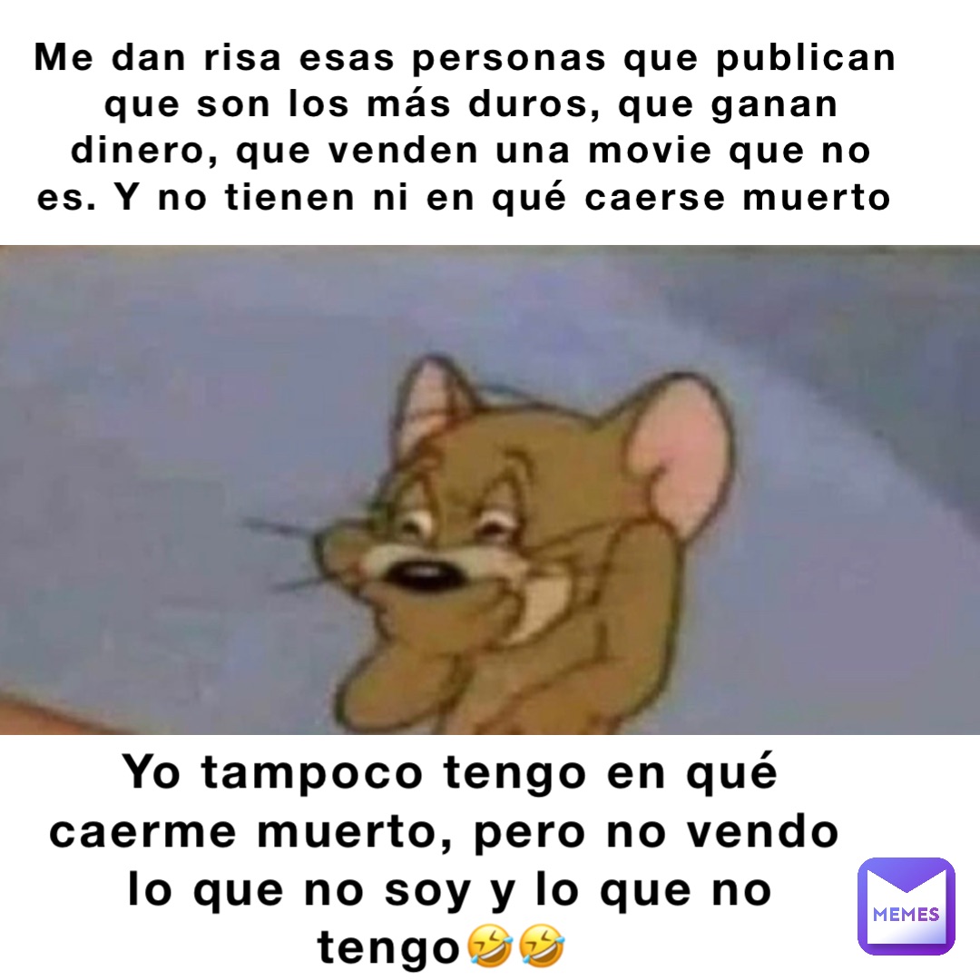 Me dan risa esas personas que publican que son los más duros, que ganan ...
