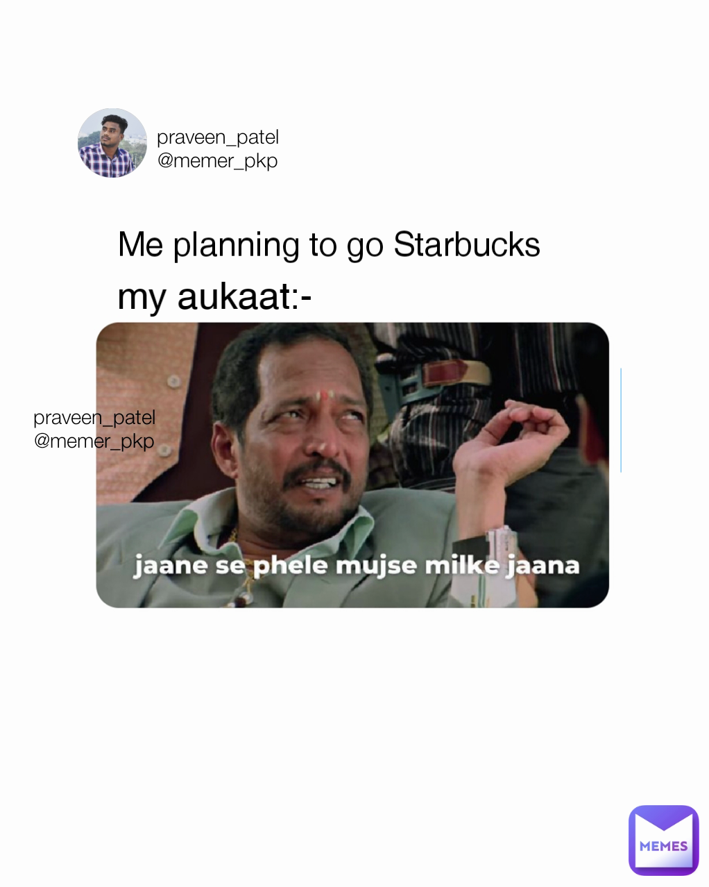 Me planning to go Starbucks my aukaat:- praveen_patel @memer_pkp ...