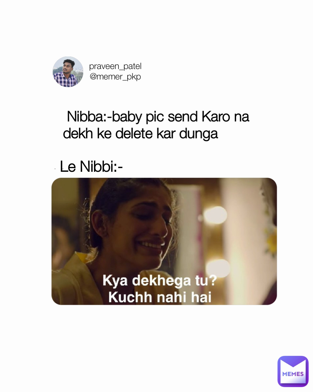 Le Nibbi:- praveen_patel @memer_pkp Nibba:-baby pic send Karo na dekh ...