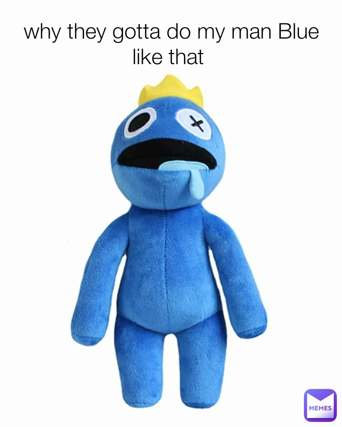 why they gotta do my man Blue like that | @expunged67 | Memes