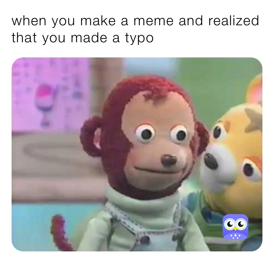 when you make a meme and realized that you made a typo | @iron451 | Memes