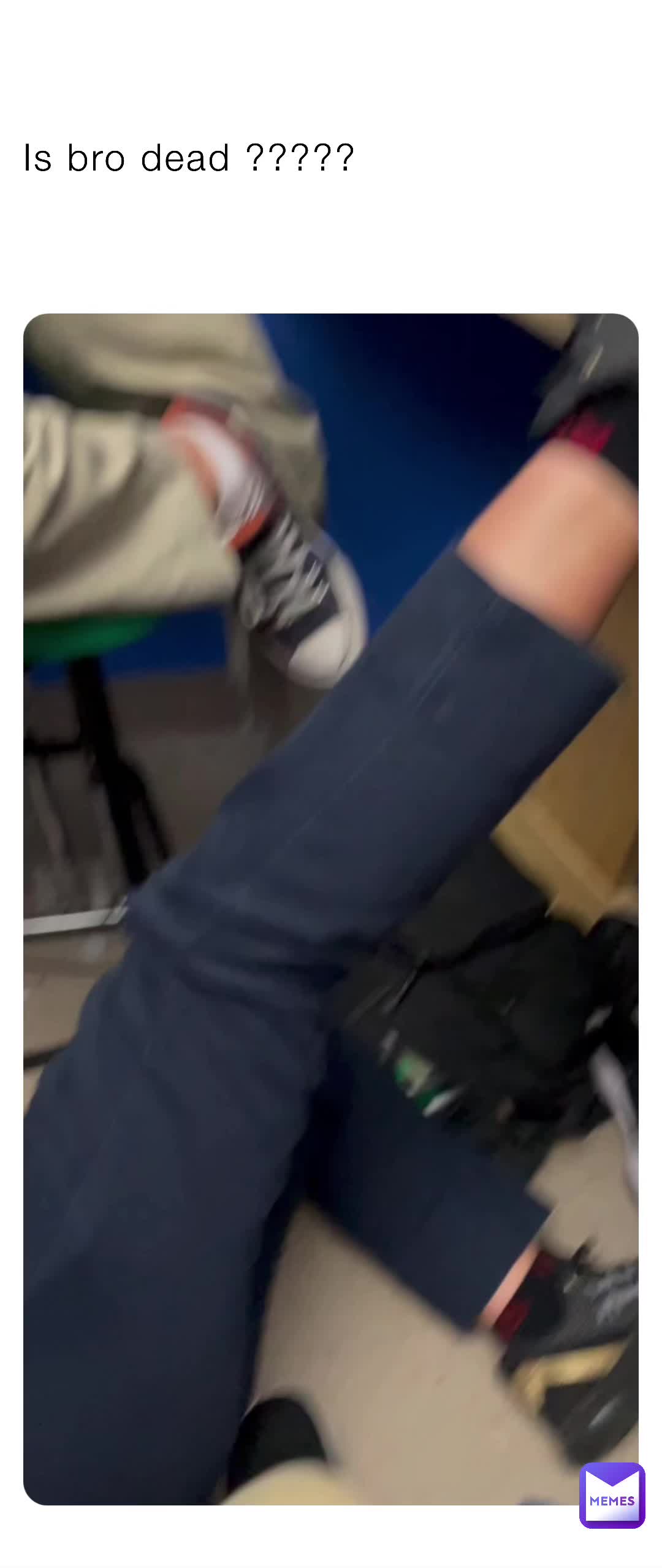 Is Bro Dead Sammygoescrazy Memes