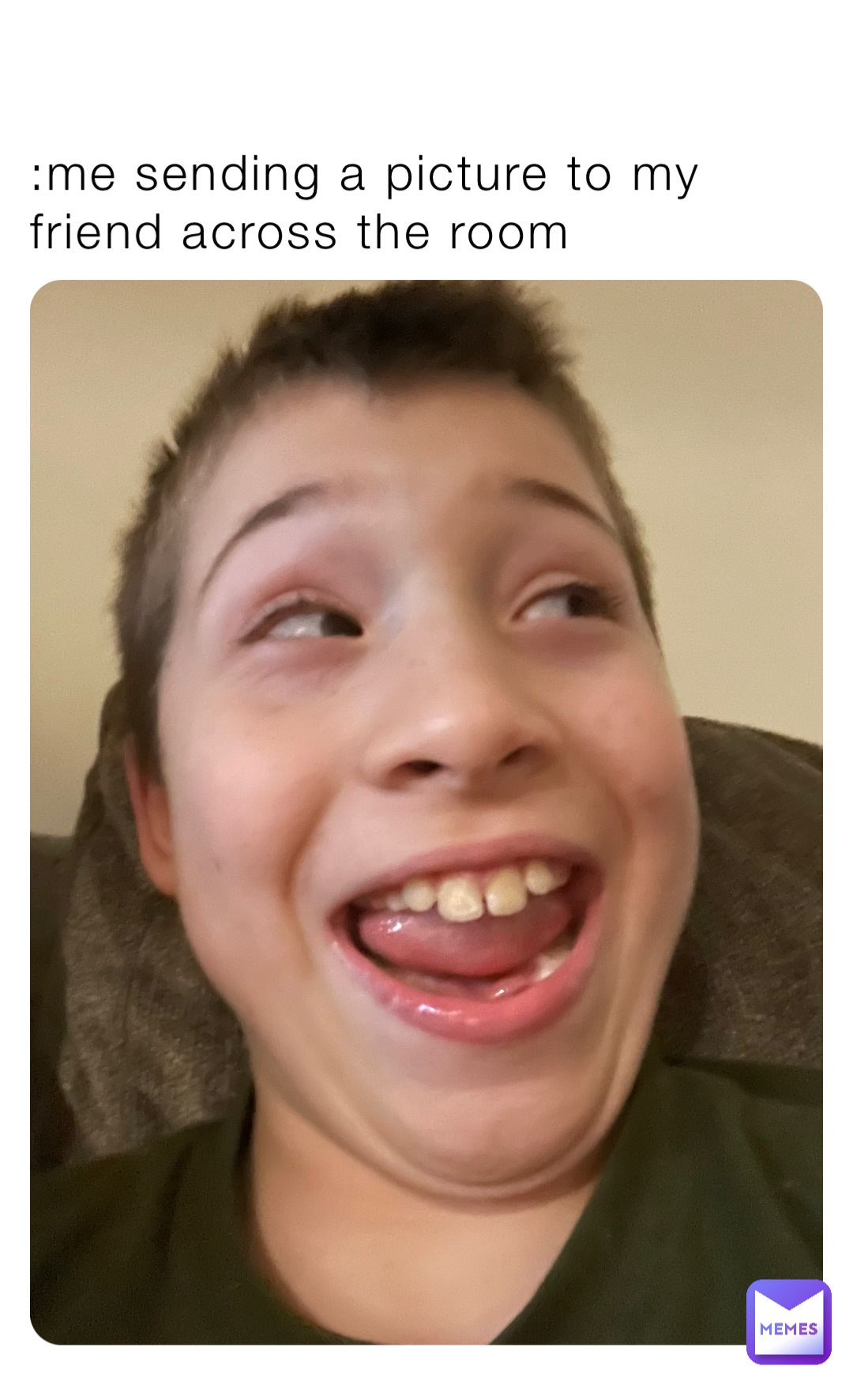  me Sending A Picture To My Friend Across The Room BEANnoah Memes