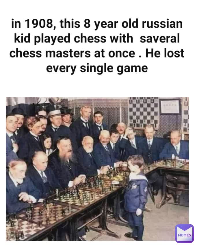 in 1908, this 8 year old russian kid played chess with saveral chess ...