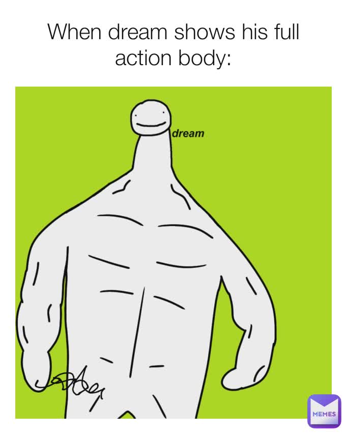 When dream shows his full action body: | @Ultraamder | Memes