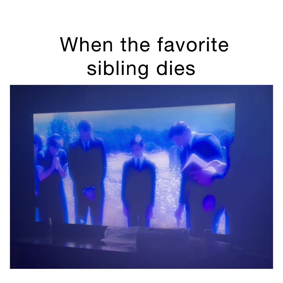 When the favorite sibling dies | @WaveyJ03 | Memes