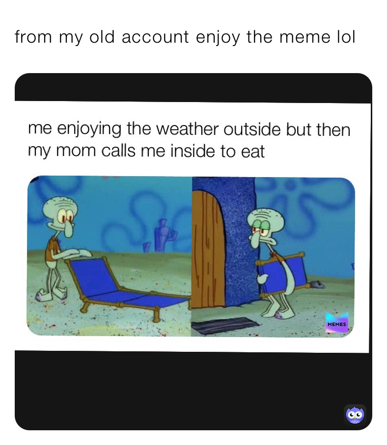 from my old account enjoy the meme lol | @JustAStrangeDude | Memes