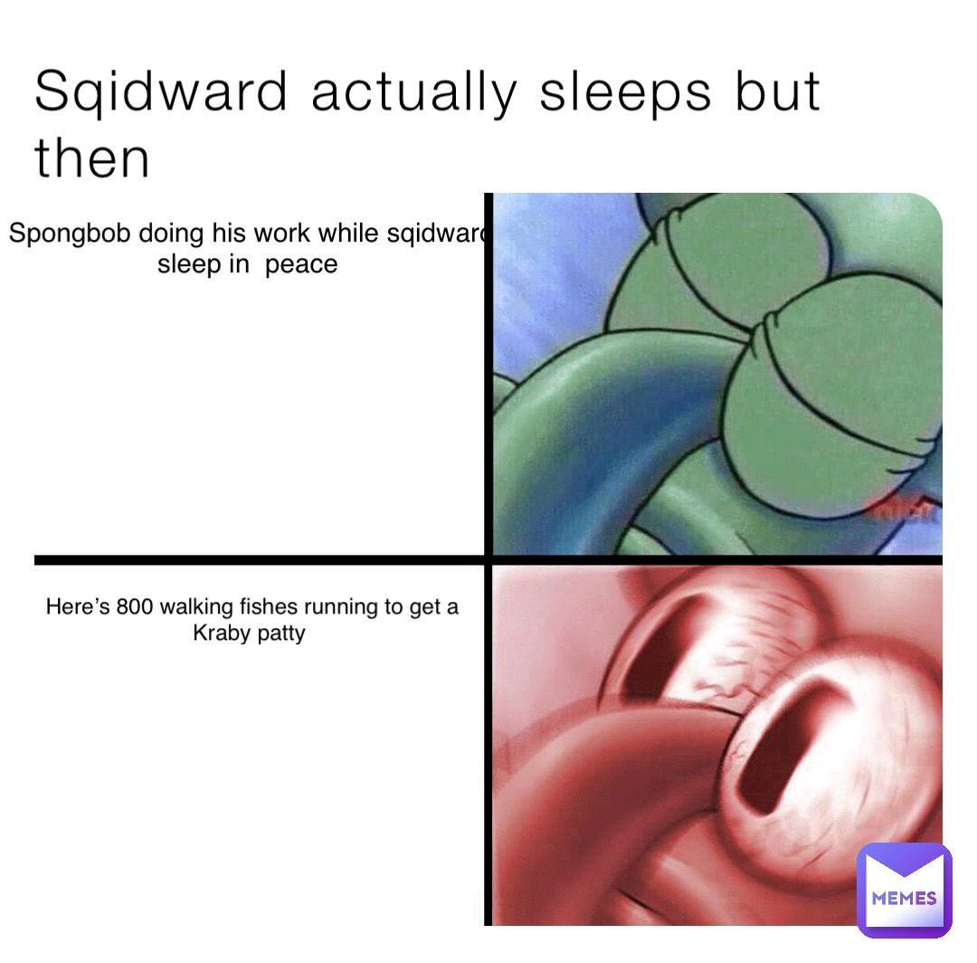 Squidward Uhh Finally I Get To Go To Sleep From How Much Sound Sponbob And Patrick Made Sqidward