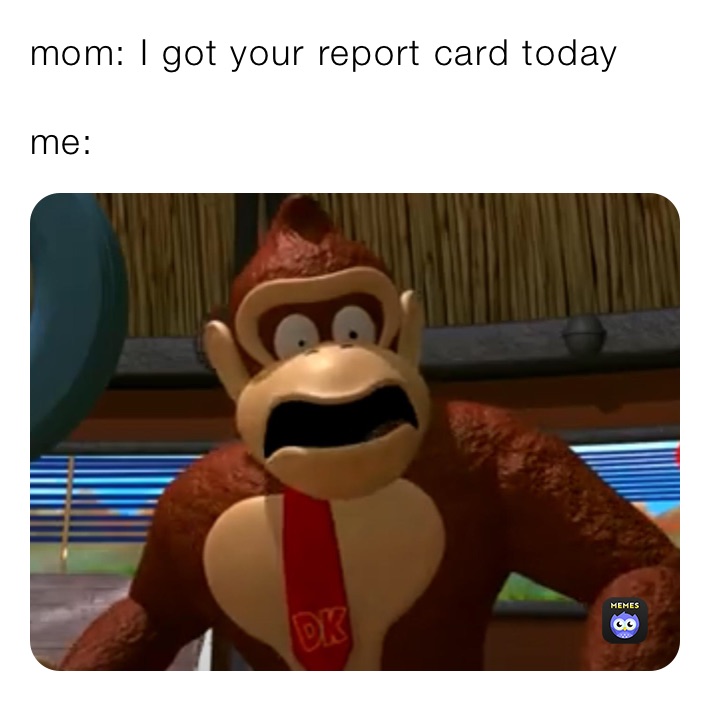 mom: I got your report card today me: | @Mimi_SIKEEE | Memes