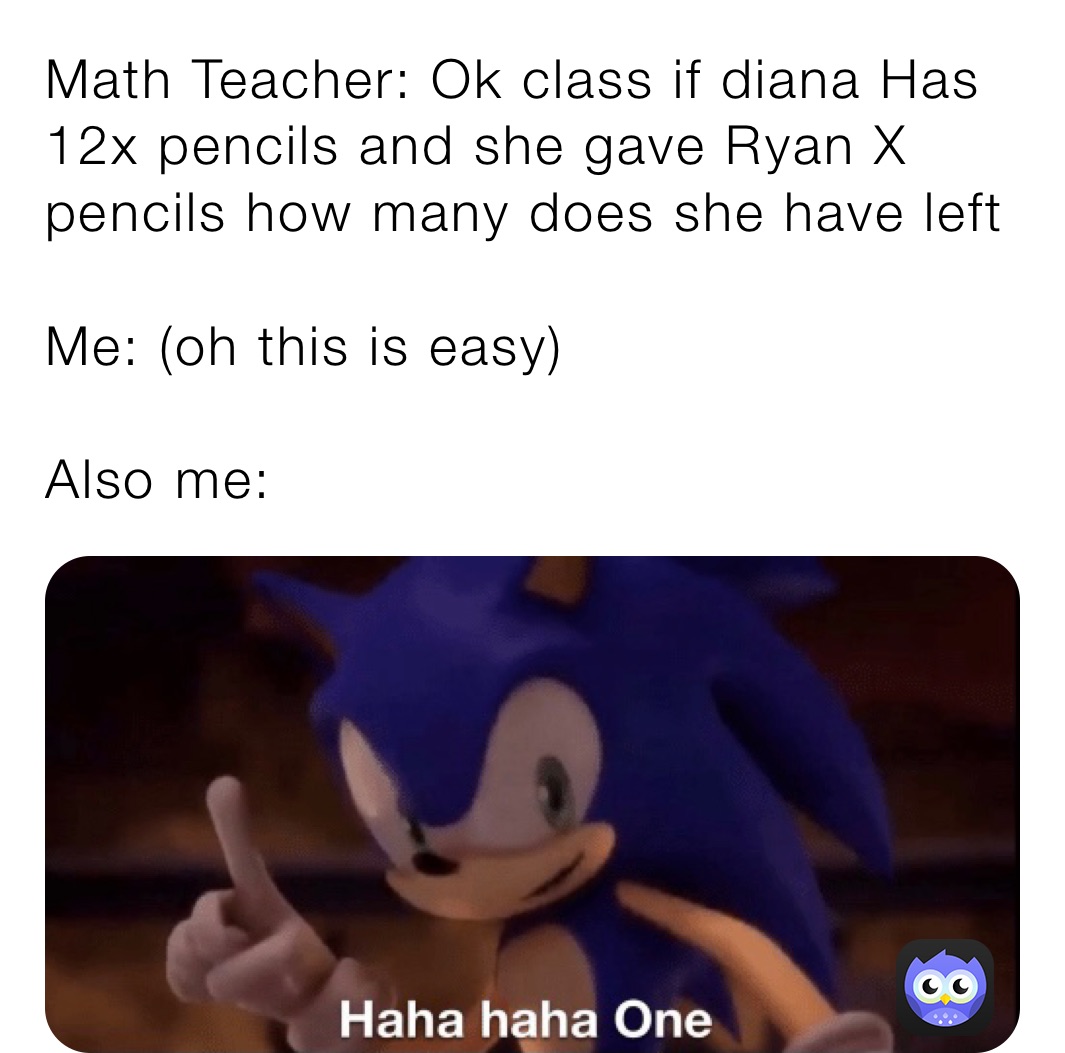 Math Teacher: Ok class if diana Has 12x pencils and she gave Ryan X ...