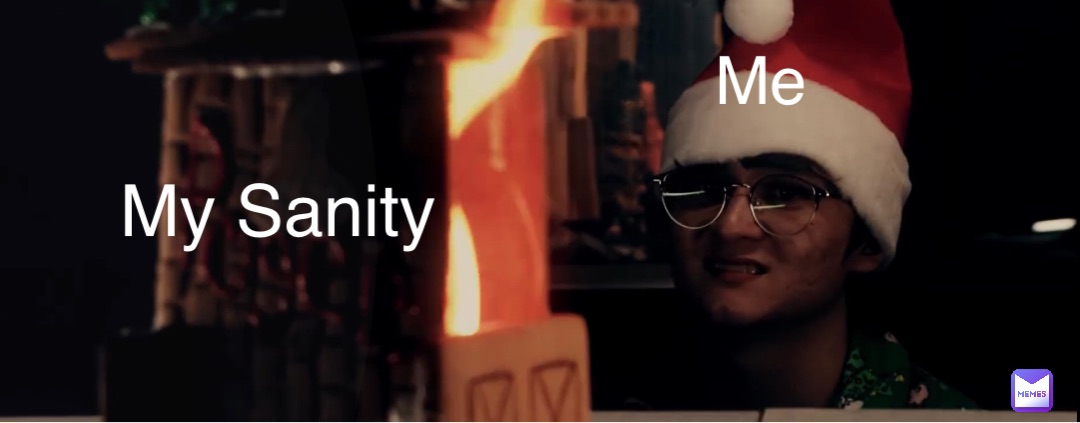 Me My Sanity | @Christmas_emrald | Memes