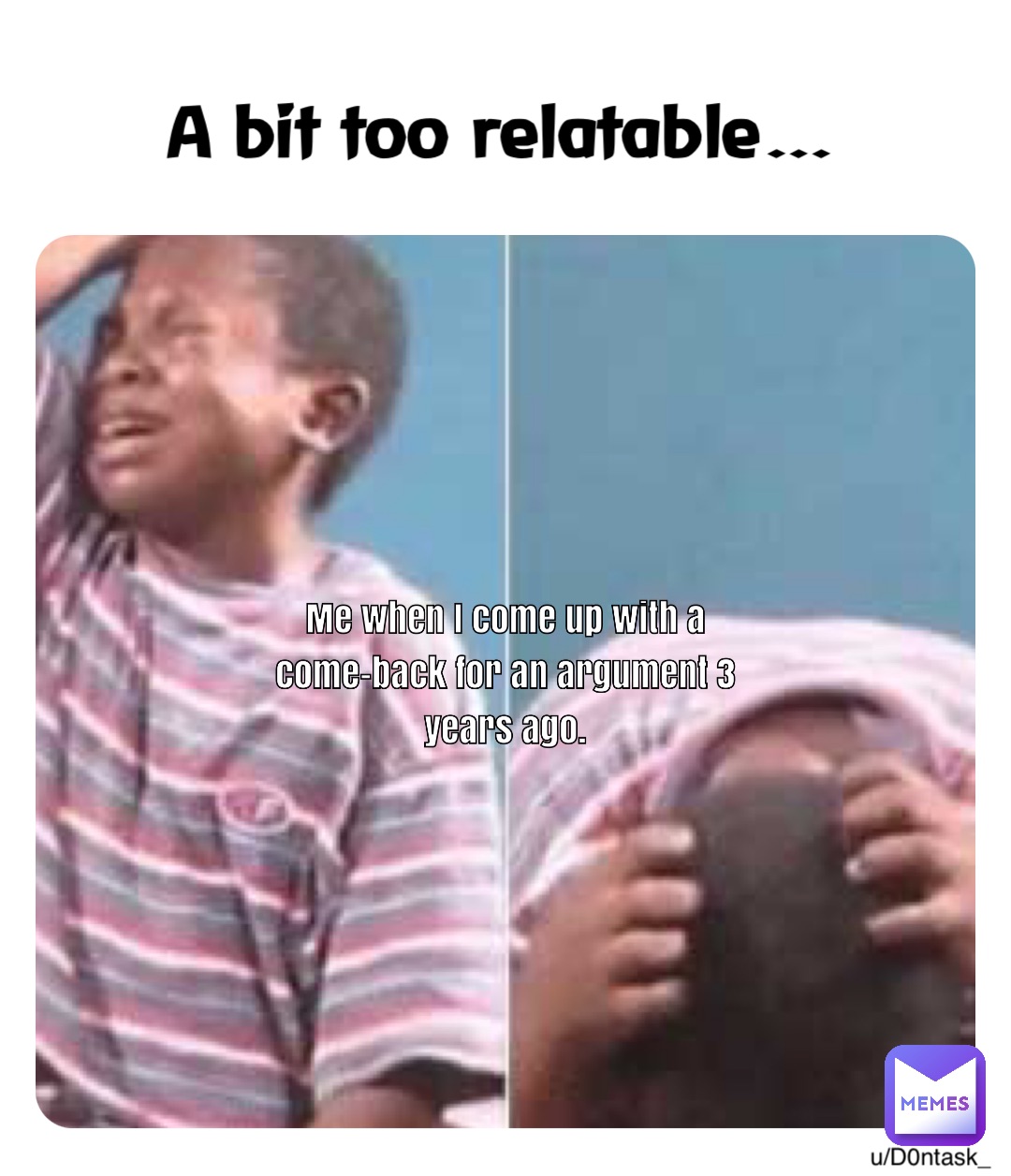 A bit too relatable… | @d0ntask | Memes