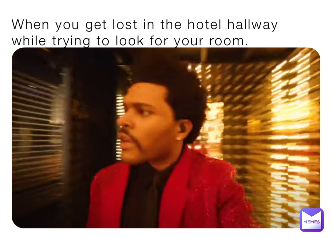 When you get lost in the hotel hallway while trying to look for your ...
