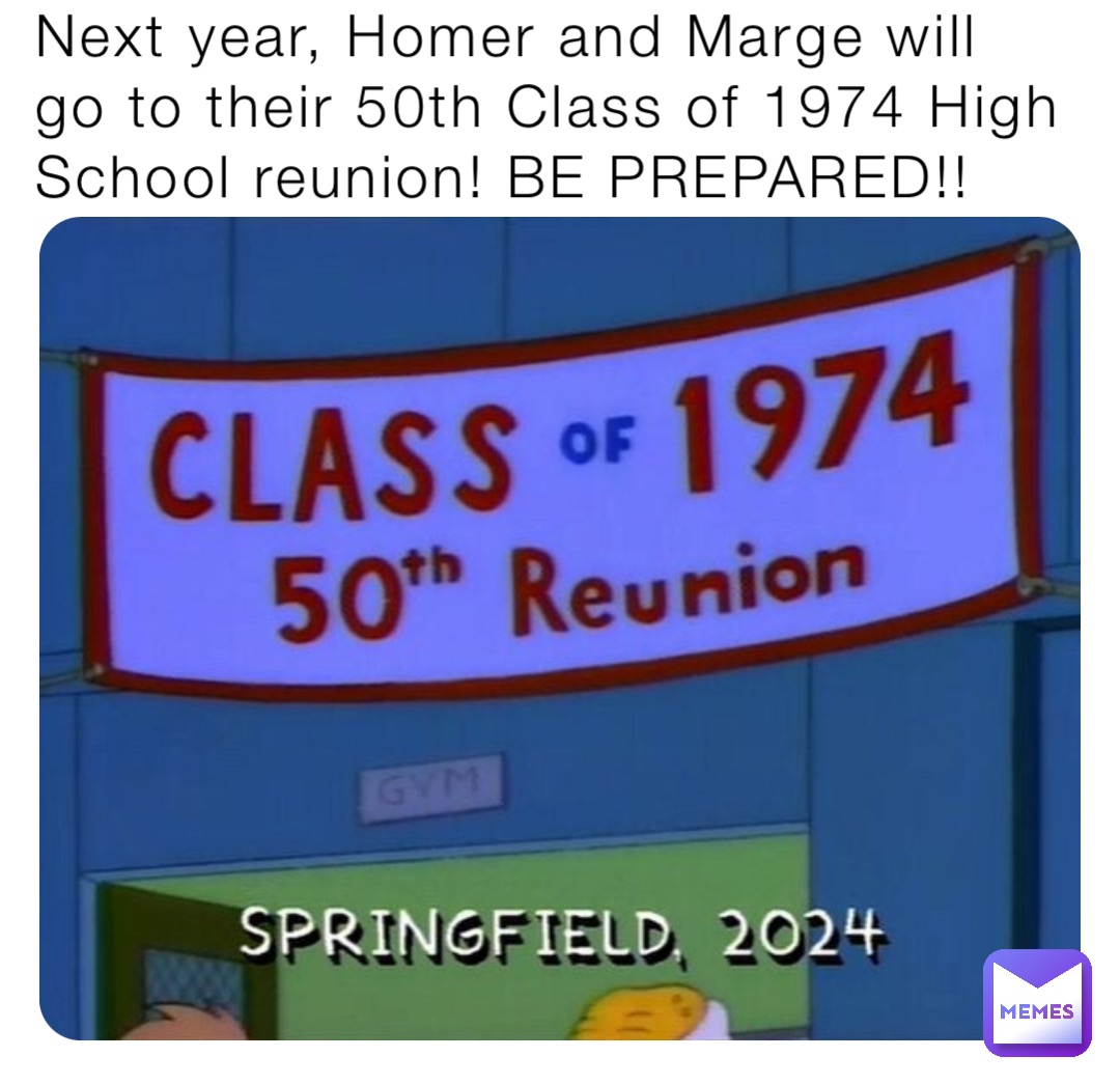 Next year, Homer and Marge will go to their 50th Class of 1974 High ...