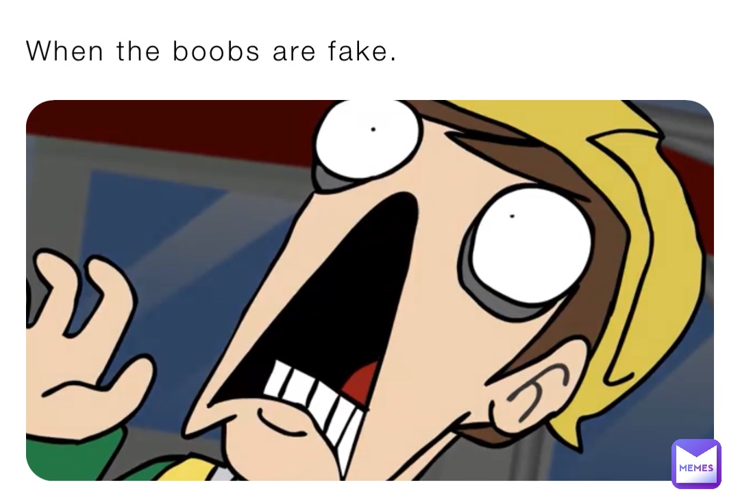 When the boobs are fake. | @TheMemeinator69 | Memes