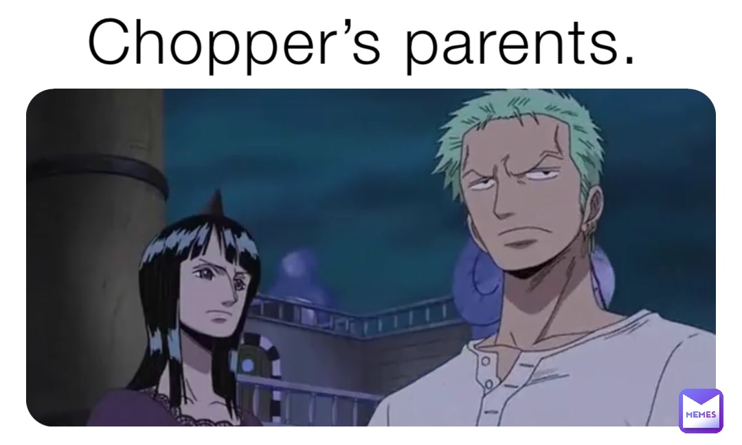 Chopper’s parents. | @TheMemeinator69 | Memes