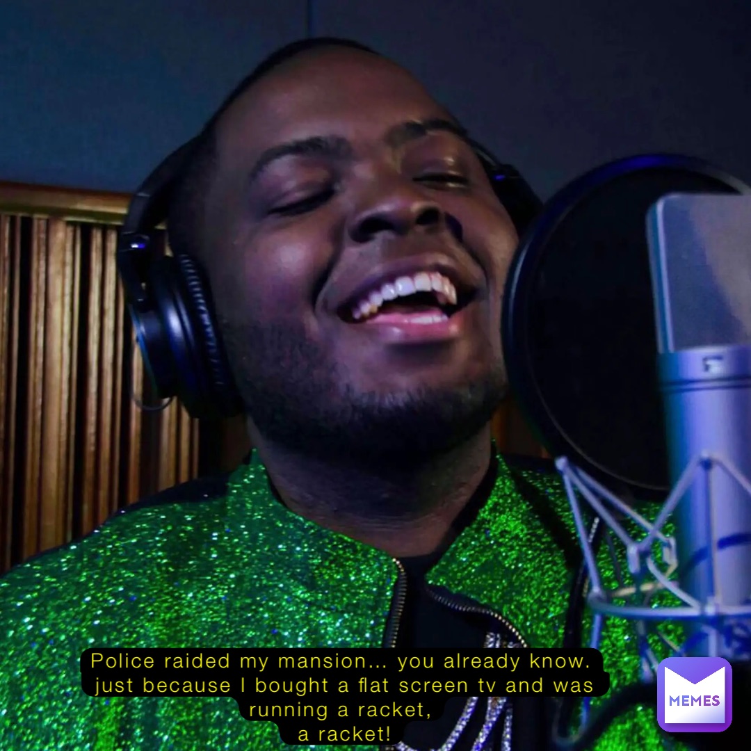 Police raided my mansion… you already know. just because I bought a ...