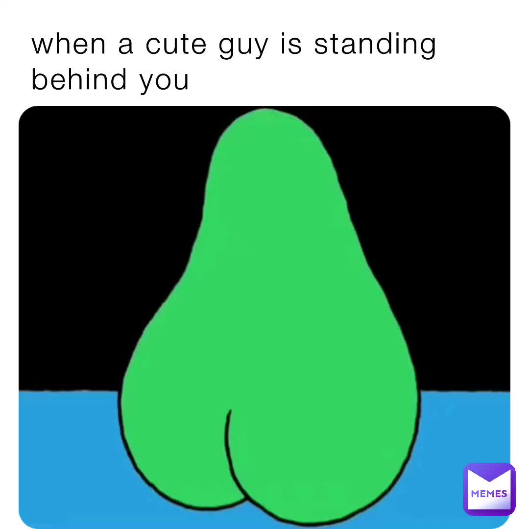 When A Cute Guy Is Standing Behind You madison perez Memes When A Cute Guy Is Standing Behind You madison perez Memes