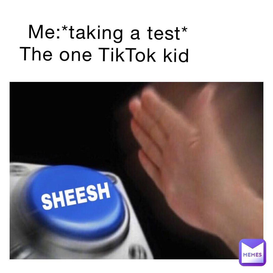 Me:*taking a test* The one TikTok kid | @what_the_pickle | Memes