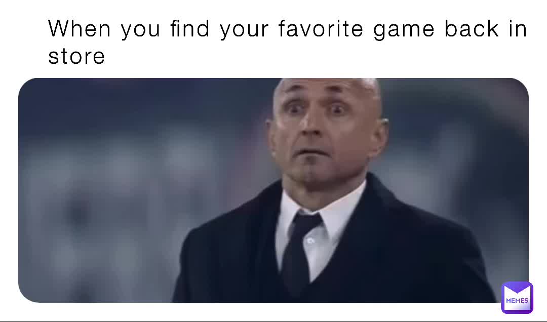 When you find your favorite game back in store | @Elliott_greco | Memes